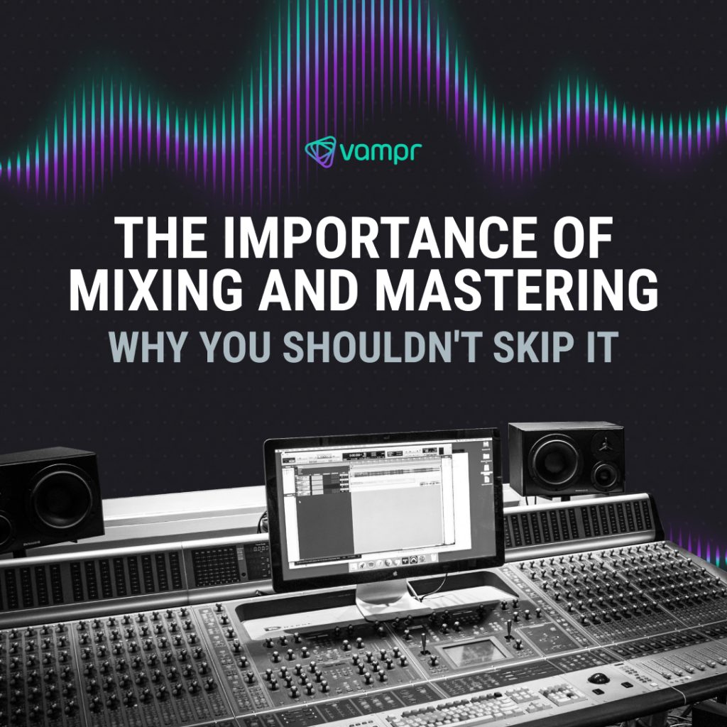 The Importance of Mixing and Mastering: Why You Shouldn't Skip It