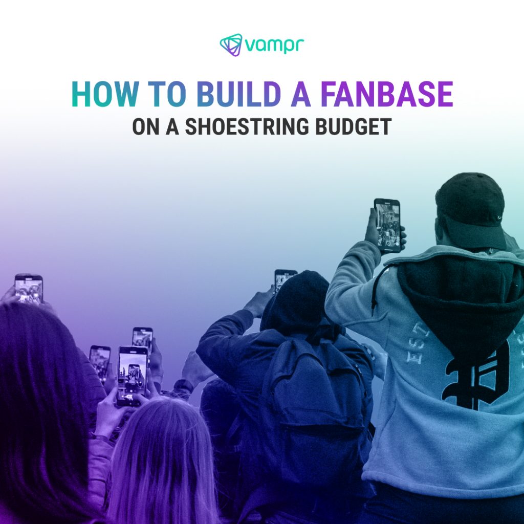 How to Build a Fanbase on a Shoestring Budget - Vampr